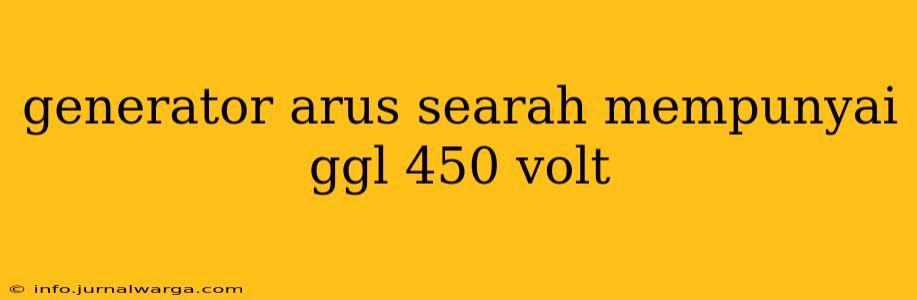 generator arus searah mempunyai ggl 450 volt
