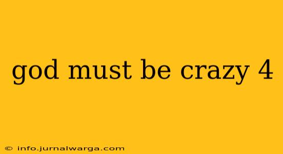 god must be crazy 4