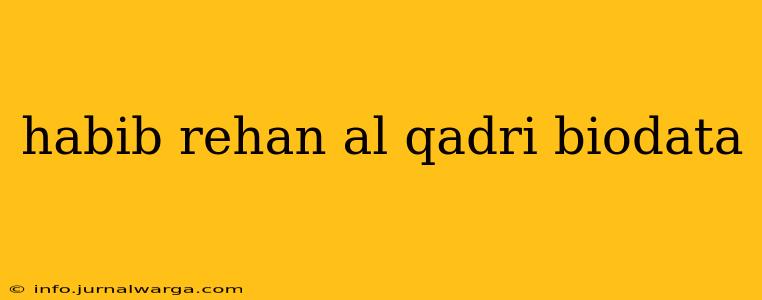 habib rehan al qadri biodata