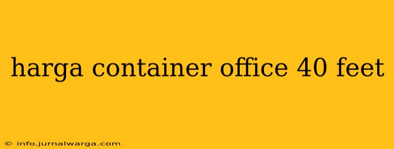 harga container office 40 feet