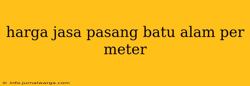 harga jasa pasang batu alam per meter