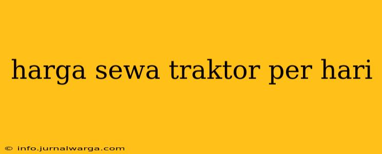 harga sewa traktor per hari