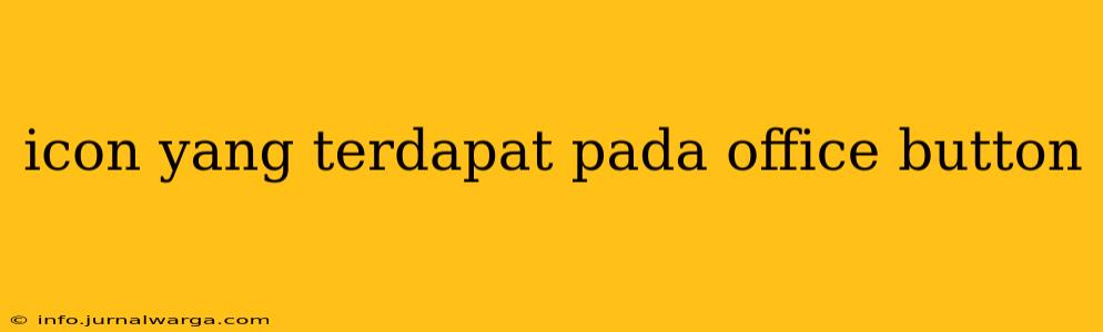 icon yang terdapat pada office button
