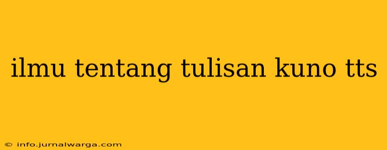 ilmu tentang tulisan kuno tts