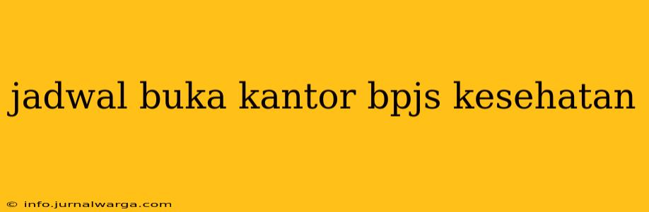 jadwal buka kantor bpjs kesehatan