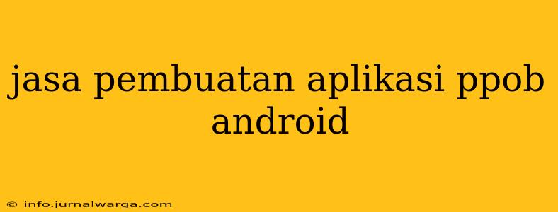 jasa pembuatan aplikasi ppob android