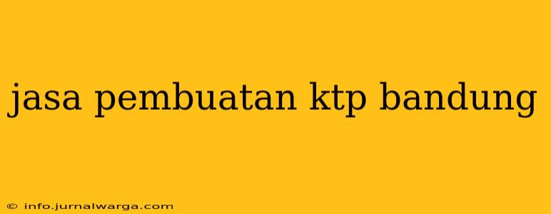 jasa pembuatan ktp bandung