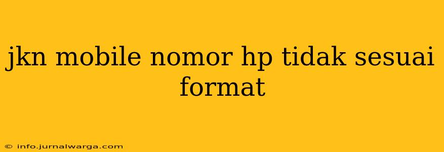 jkn mobile nomor hp tidak sesuai format