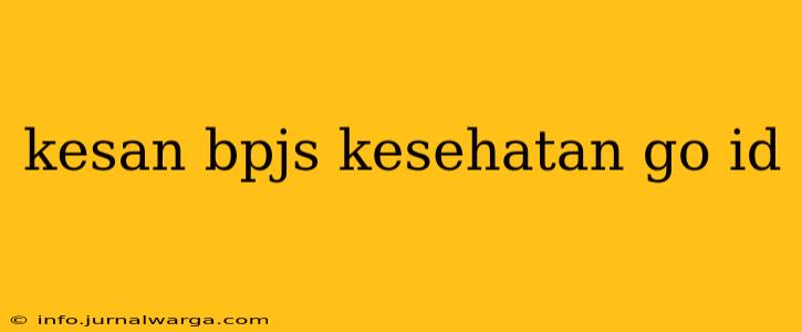 kesan bpjs kesehatan go id