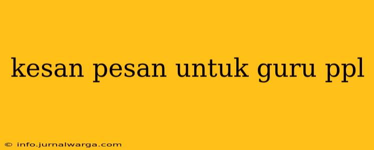 kesan pesan untuk guru ppl