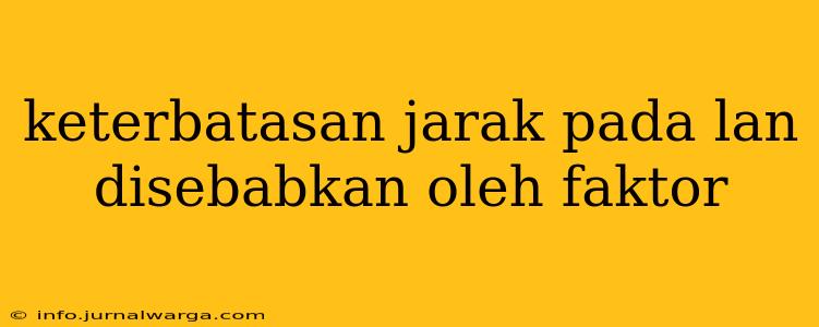 keterbatasan jarak pada lan disebabkan oleh faktor