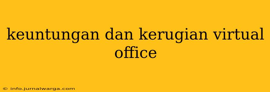 keuntungan dan kerugian virtual office