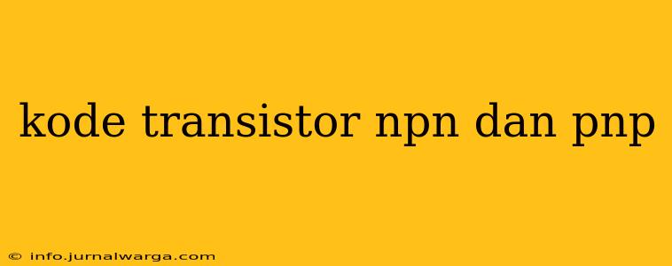 kode transistor npn dan pnp