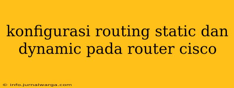 Konfigurasi Routing Static Dan Dynamic Pada Router Cisco