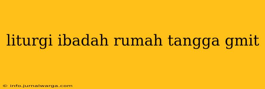 liturgi ibadah rumah tangga gmit