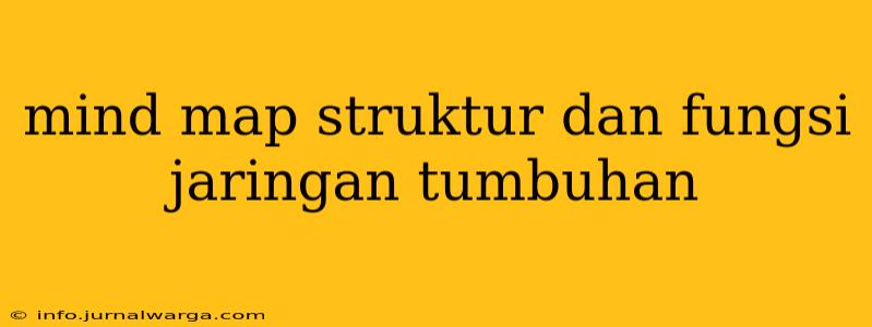 mind map struktur dan fungsi jaringan tumbuhan