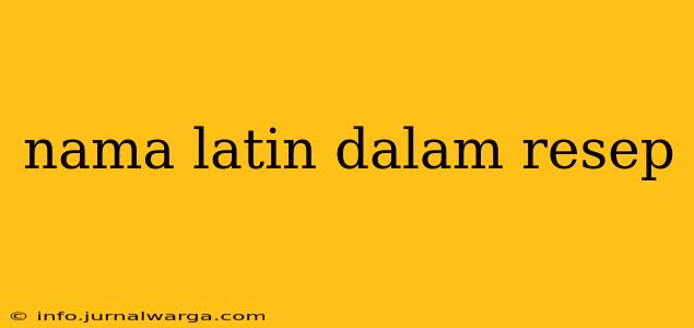 nama latin dalam resep