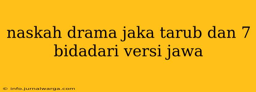 naskah drama jaka tarub dan 7 bidadari versi jawa