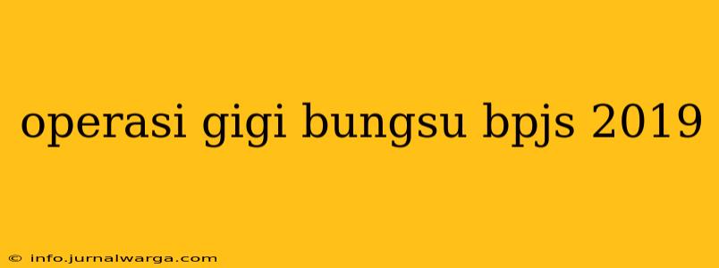 operasi gigi bungsu bpjs 2019