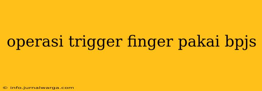 operasi trigger finger pakai bpjs