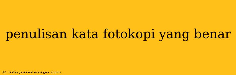 penulisan kata fotokopi yang benar