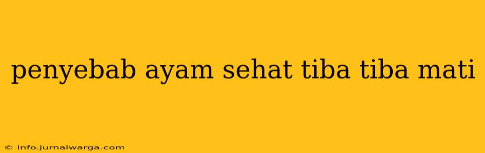 penyebab ayam sehat tiba tiba mati