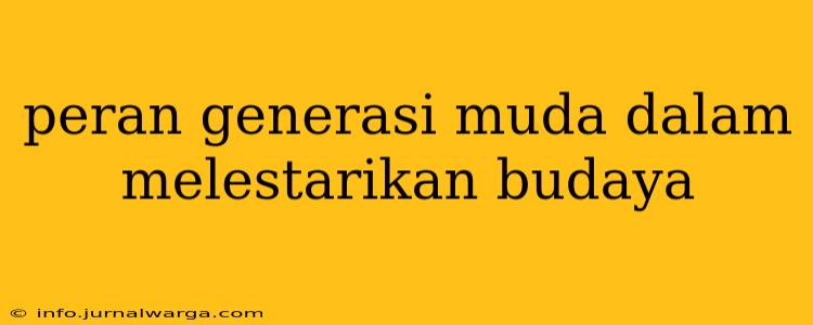 peran generasi muda dalam melestarikan budaya