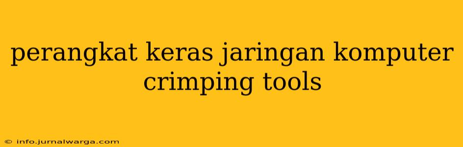 perangkat keras jaringan komputer crimping tools