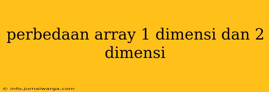 perbedaan array 1 dimensi dan 2 dimensi