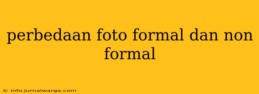 perbedaan foto formal dan non formal