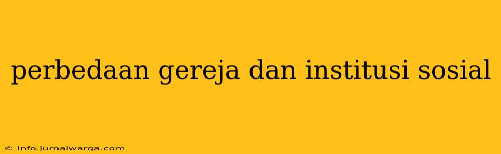perbedaan gereja dan institusi sosial