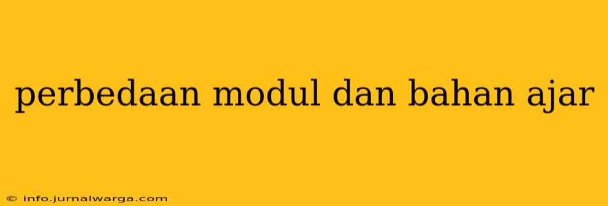perbedaan modul dan bahan ajar perbedaan modul dan bahan ajar