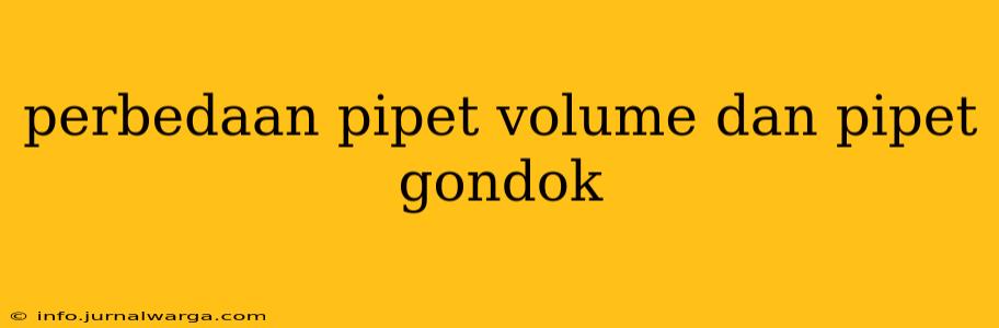 perbedaan pipet volume dan pipet gondok