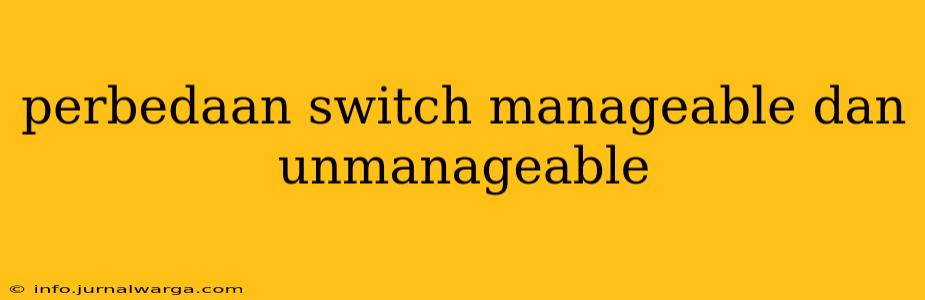 perbedaan switch manageable dan unmanageable