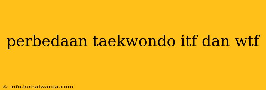 perbedaan taekwondo itf dan wtf