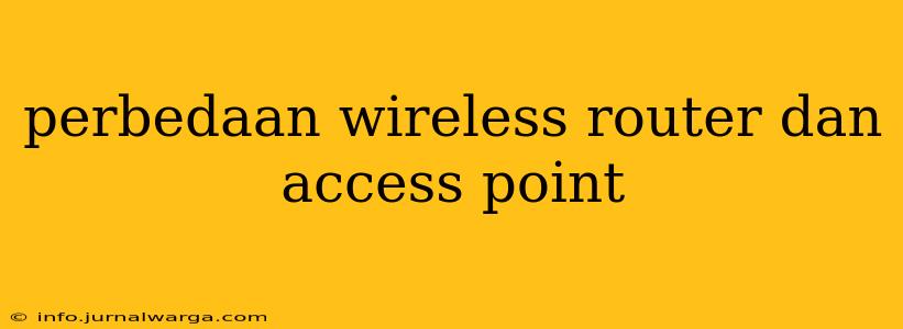 perbedaan wireless router dan access point