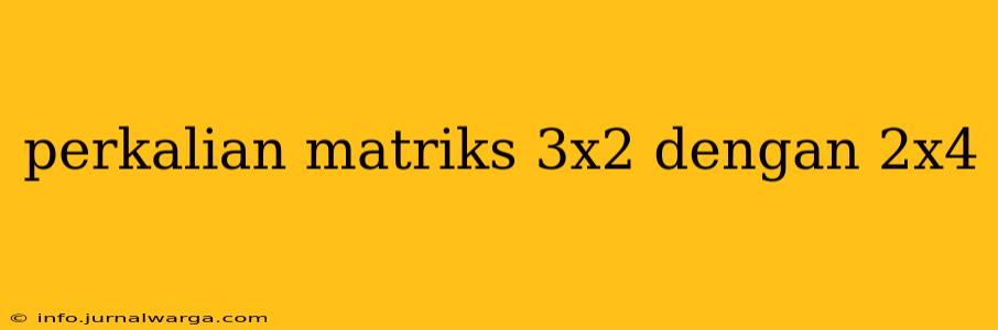 perkalian matriks 3x2 dengan 2x4