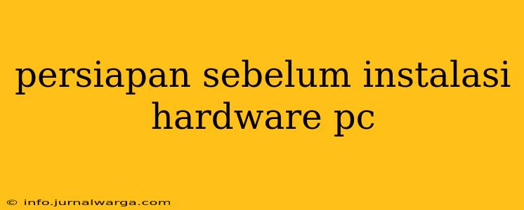 persiapan sebelum instalasi hardware pc