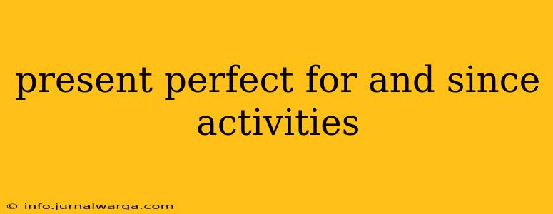 present perfect for and since activities