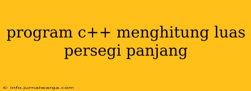 program c++ menghitung luas persegi panjang