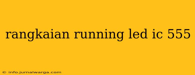 rangkaian running led ic 555