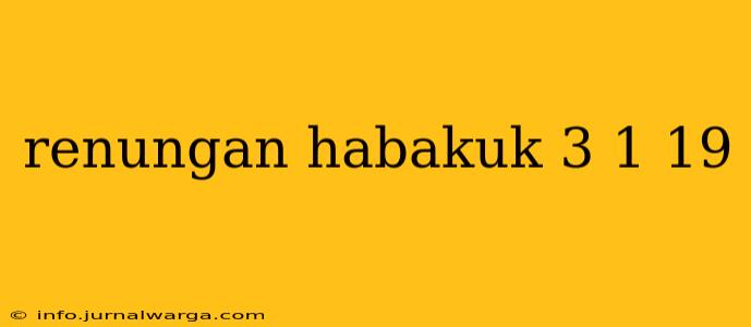 renungan habakuk 3 1 19