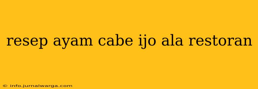 resep ayam cabe ijo ala restoran