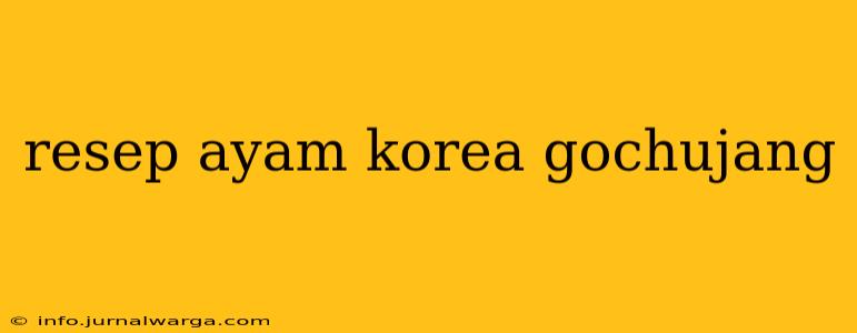 resep ayam korea gochujang