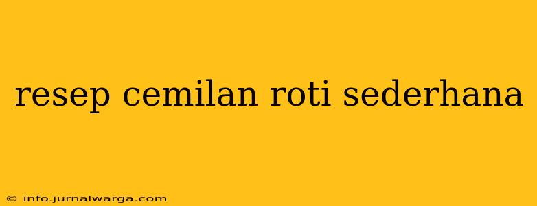 resep cemilan roti sederhana