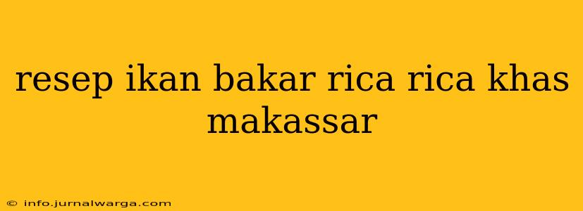 resep ikan bakar rica rica khas makassar