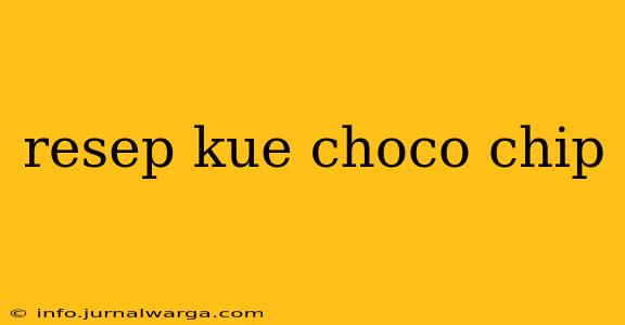 resep kue choco chip
