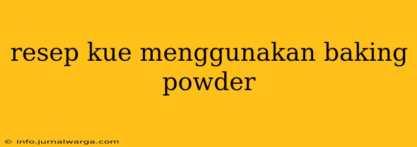 resep kue menggunakan baking powder