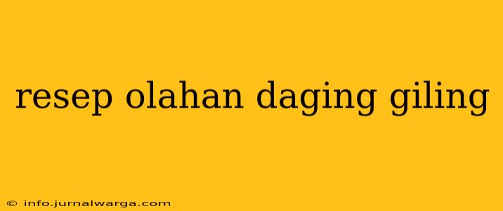 resep olahan daging giling