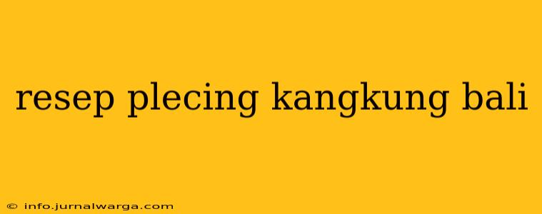 resep plecing kangkung bali